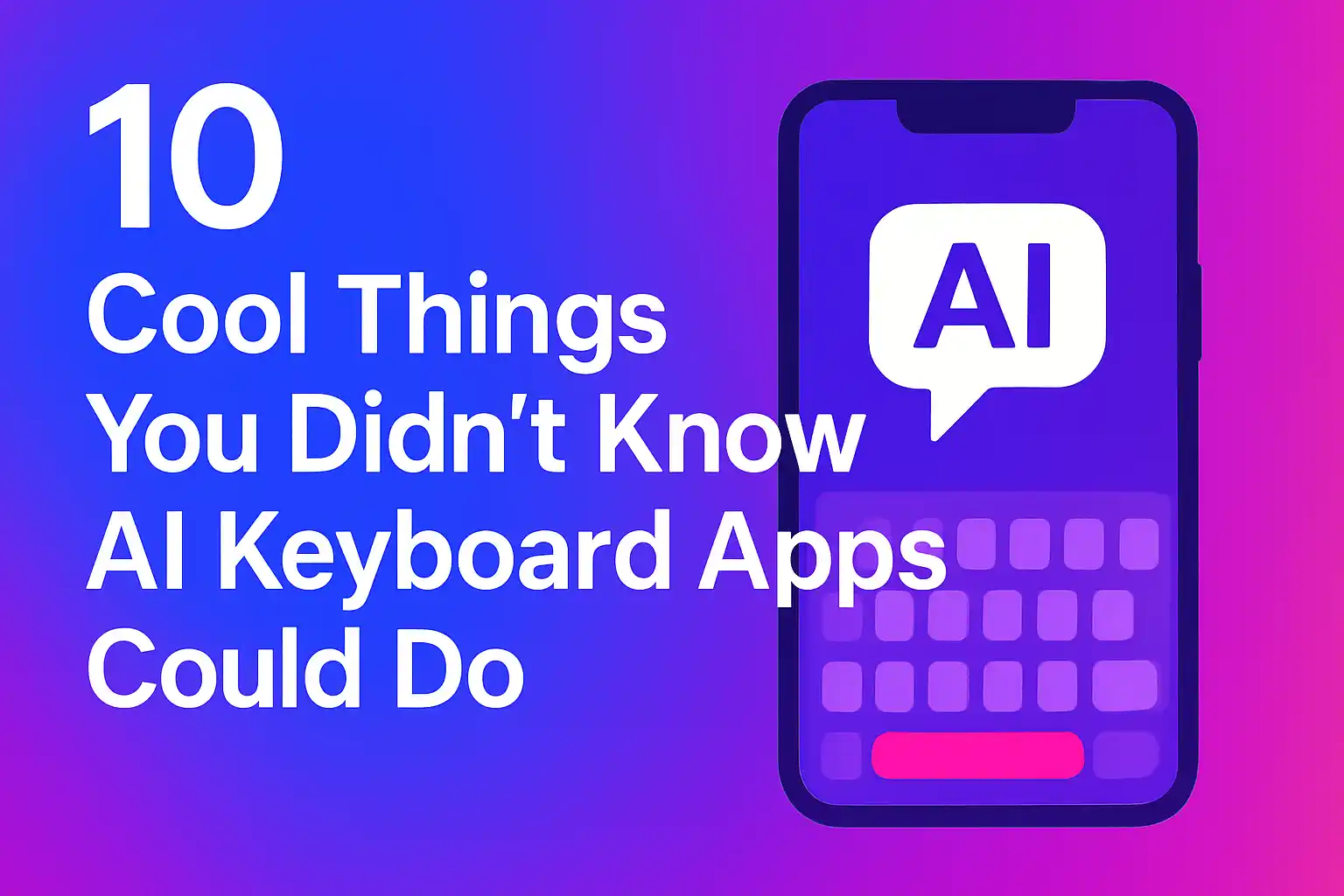10 Cool Things You Didn't Know AI Keyboard Apps Could Do