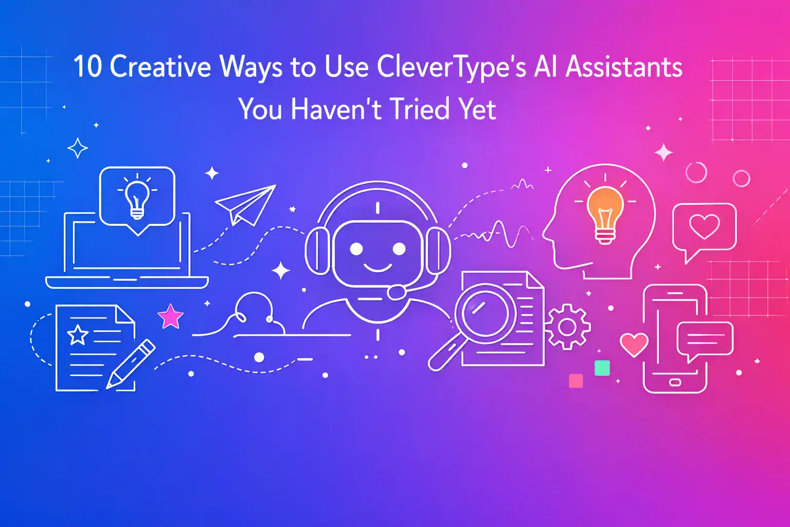 10 Creative Ways to Use CleverType AI Assistants You Have Not Tried Yet