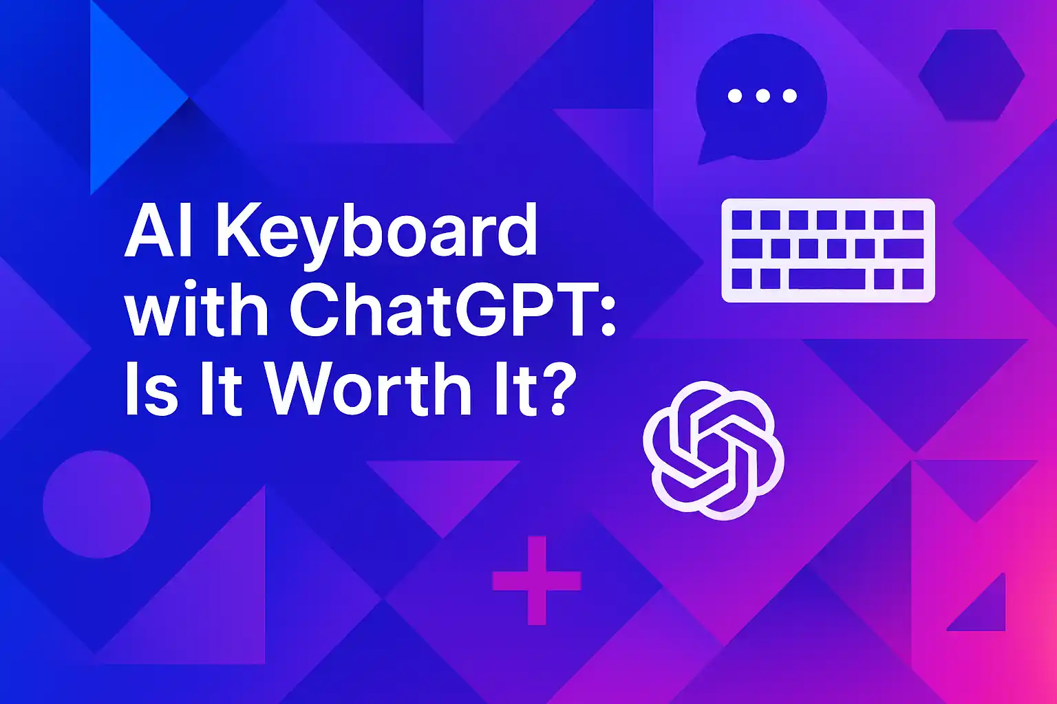 AI Keyboard with ChatGPT: Is It Worth It?