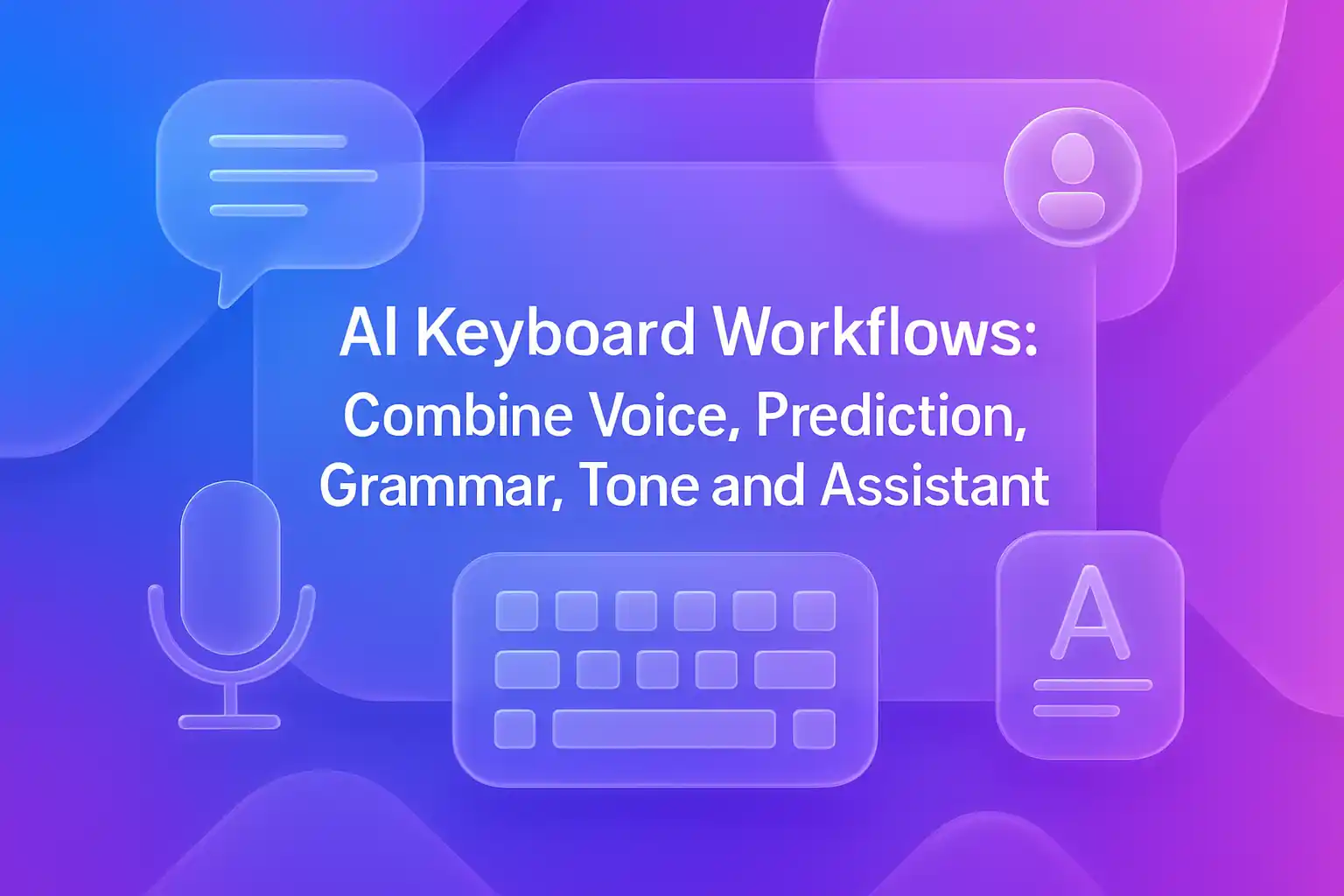 Ai Keyboard Workflows Combine Voice Prediction Grammar Tone And Assistants