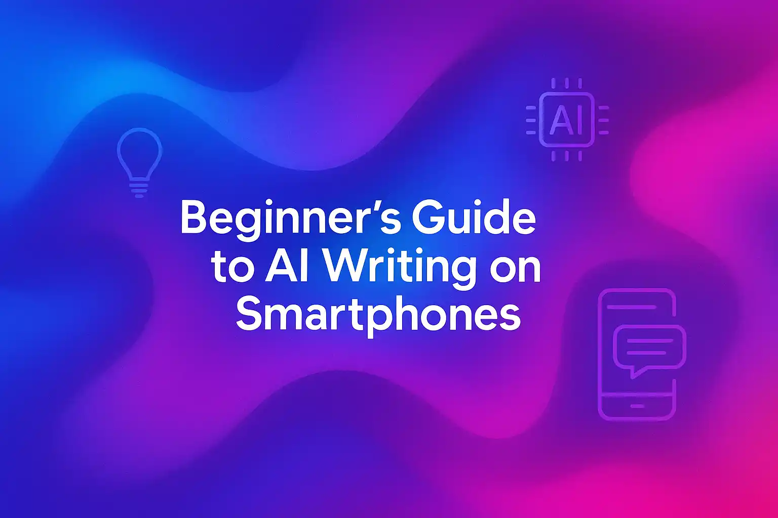 Beginners Guide to AI Writing on Smartphones