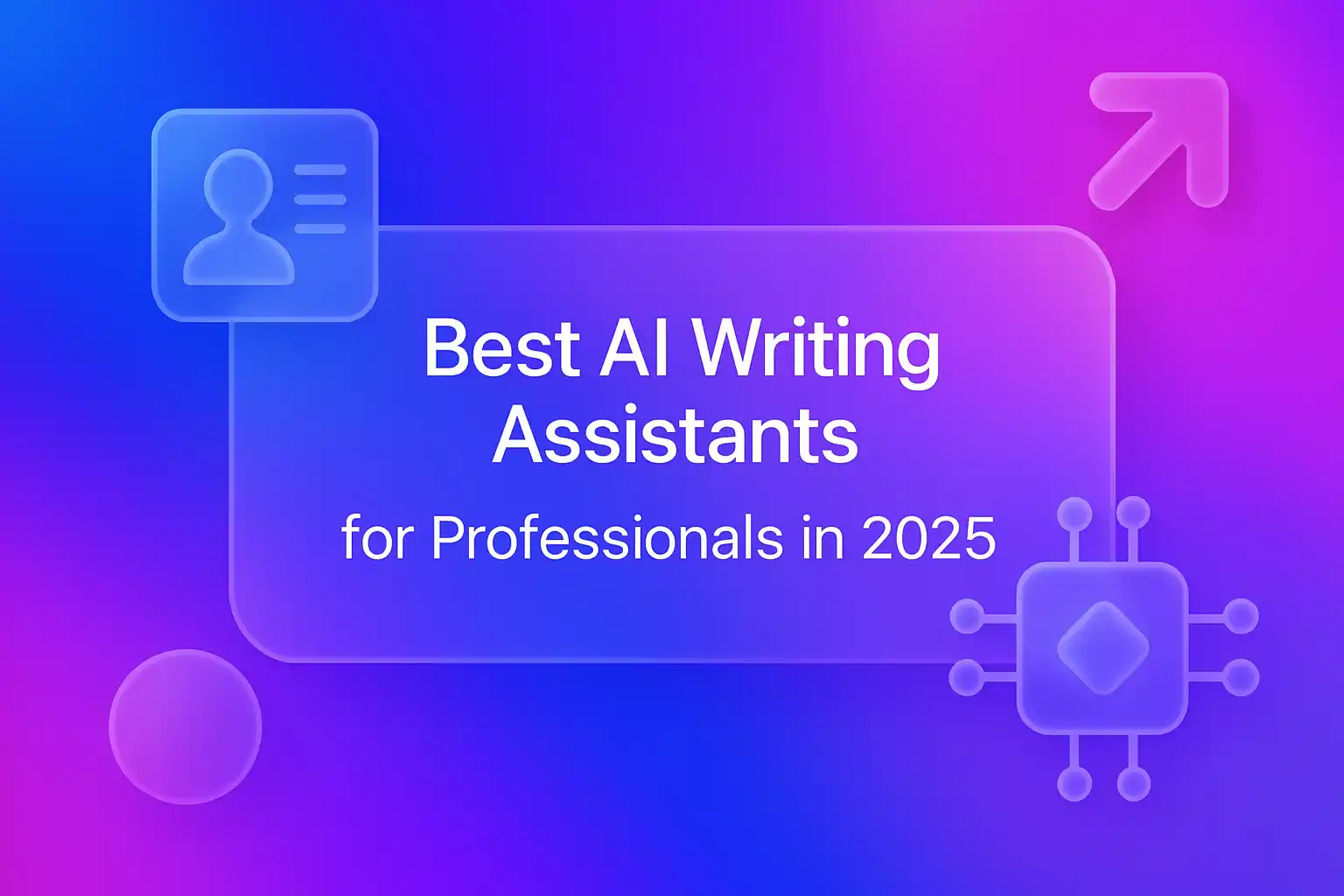 Best AI Writing Assistants for Professionals in 2025