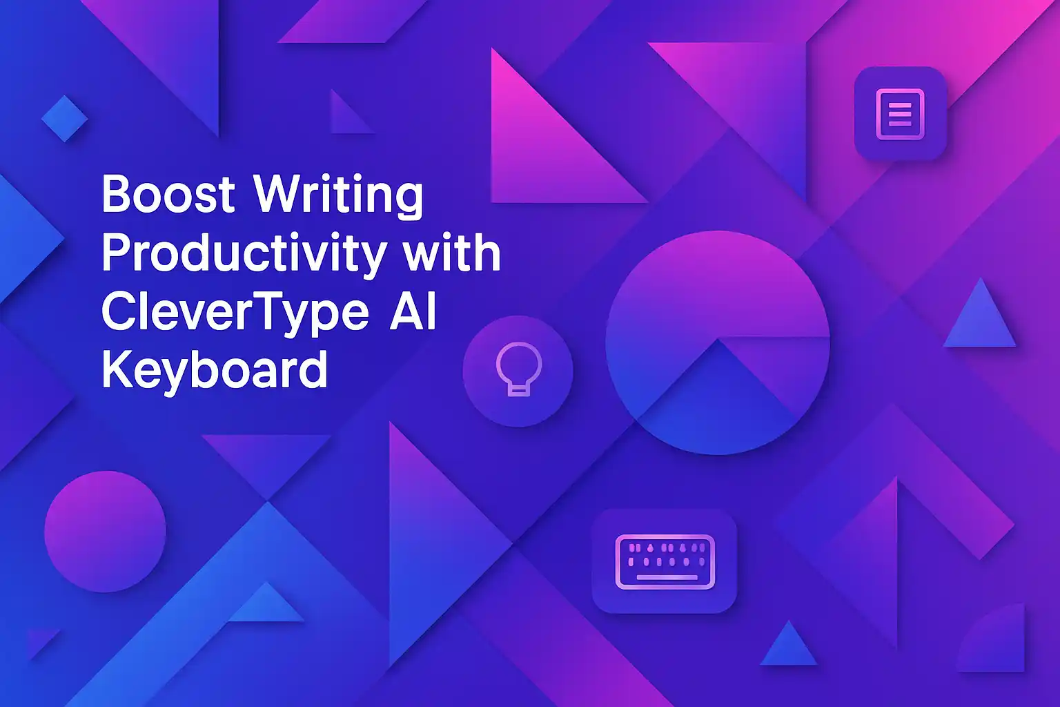 Boost Writing Productivity with CleverType AI Keyboard - Save 10-15 ...