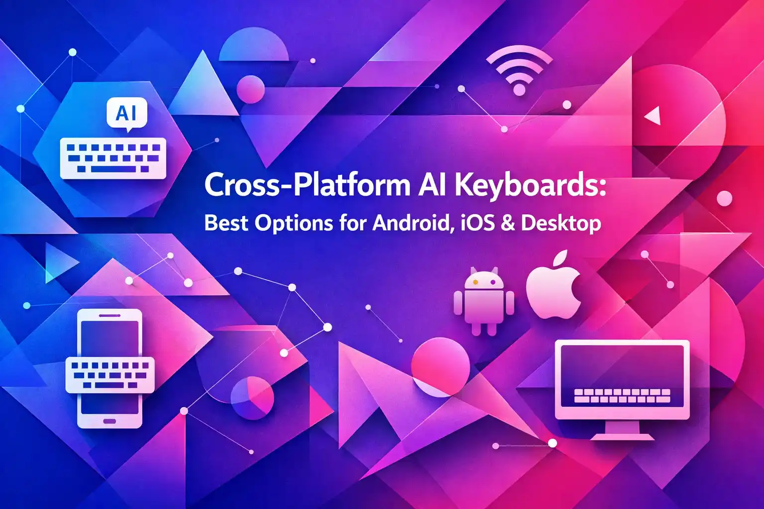 Cross-Platform AI Keyboards: Best Options for Android, iOS & Desktop 2025