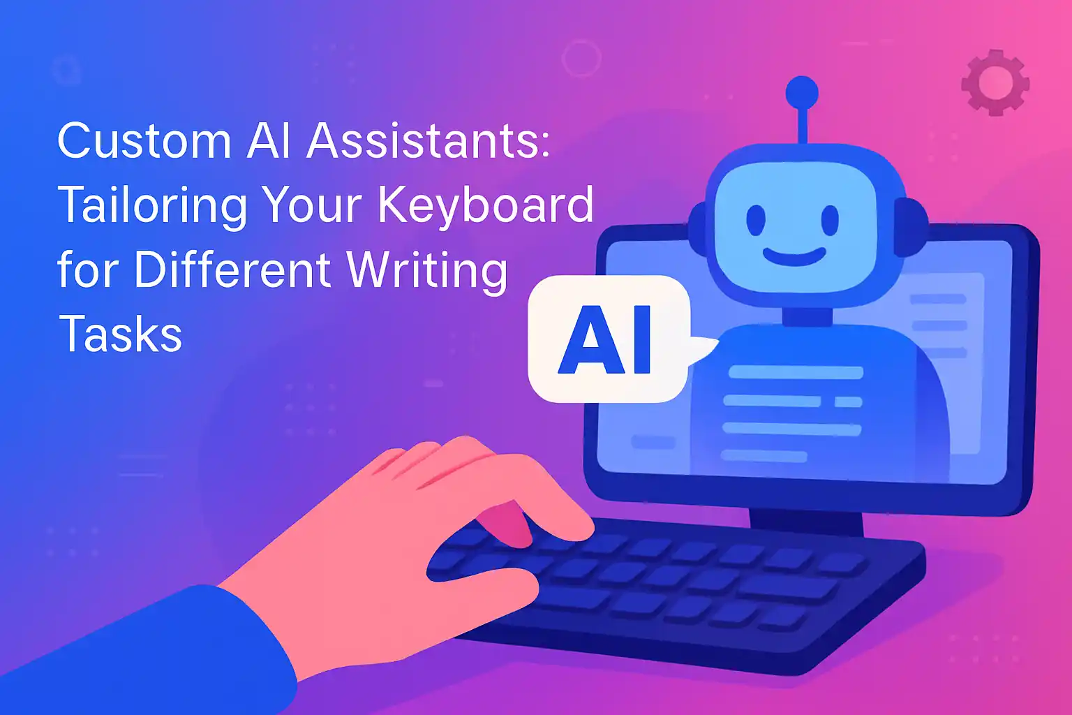 Custom AI Assistants: Tailoring Your Keyboard for Different Writing Tasks