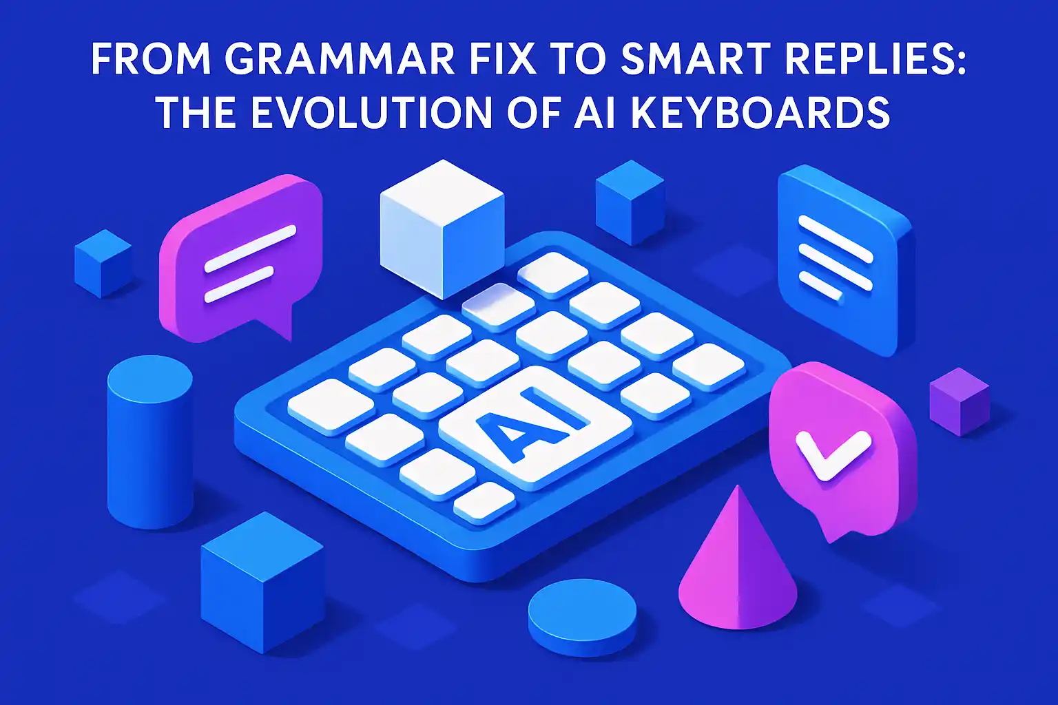 From Grammar Fix to Smart Replies: The Evolution of AI Keyboards