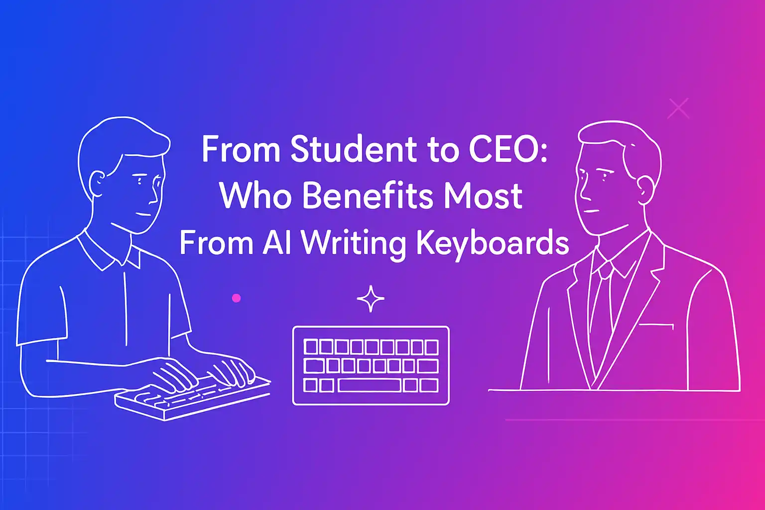 From Student to CEO: Who Benefits Most From AI Writing Keyboards