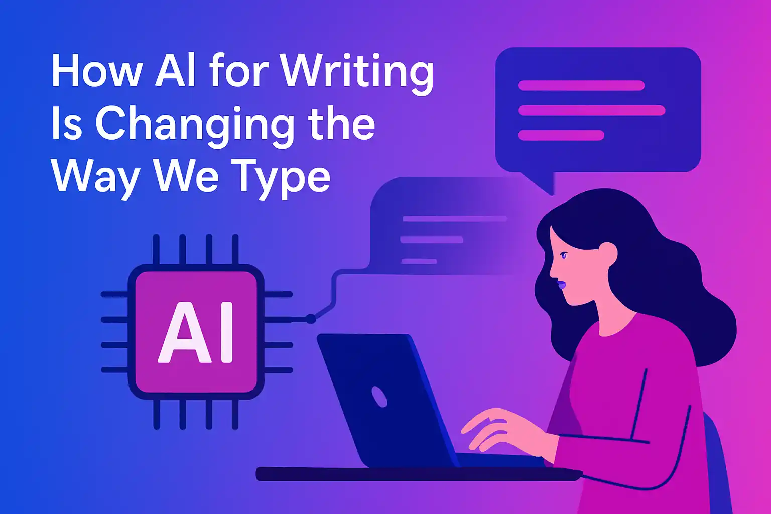 How AI for Writing Is Changing the Way We Type