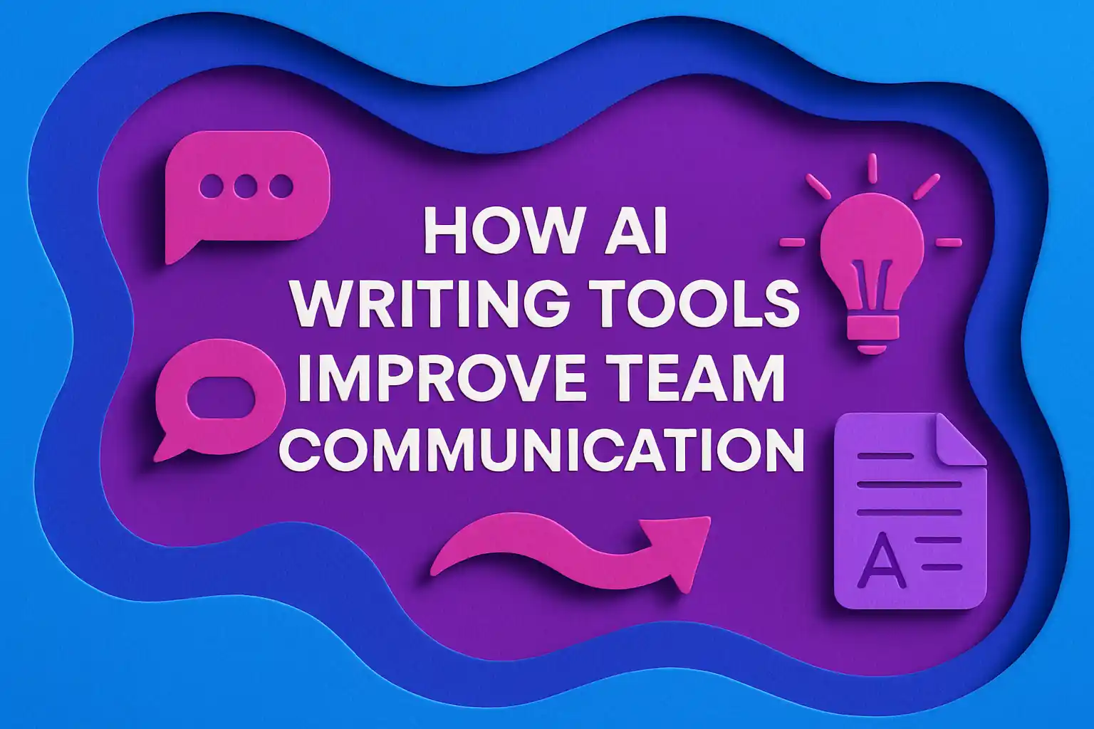 How AI Writing Tools Improve Team Communication - Complete Guide