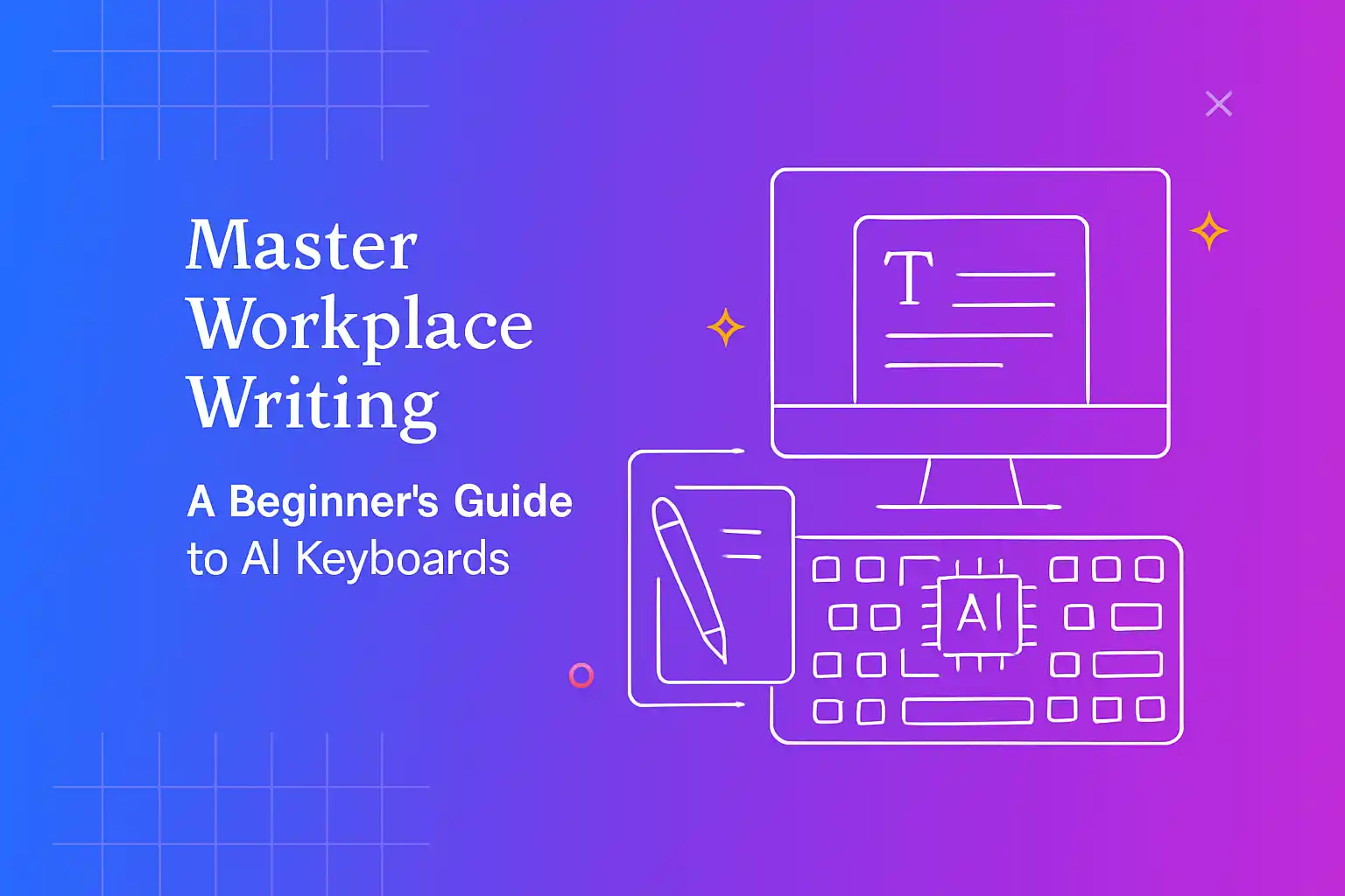 Master Workplace Writing: A Beginners Guide to AI Keyboards