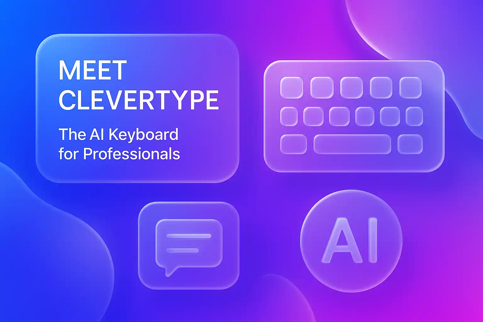 Meet CleverType: The AI Keyboard for Professionals