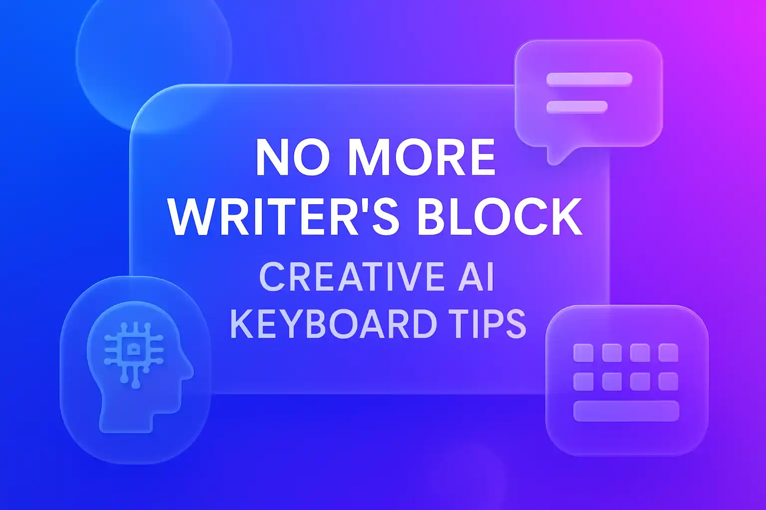No More Writers Block: Creative AI Keyboard Tips
