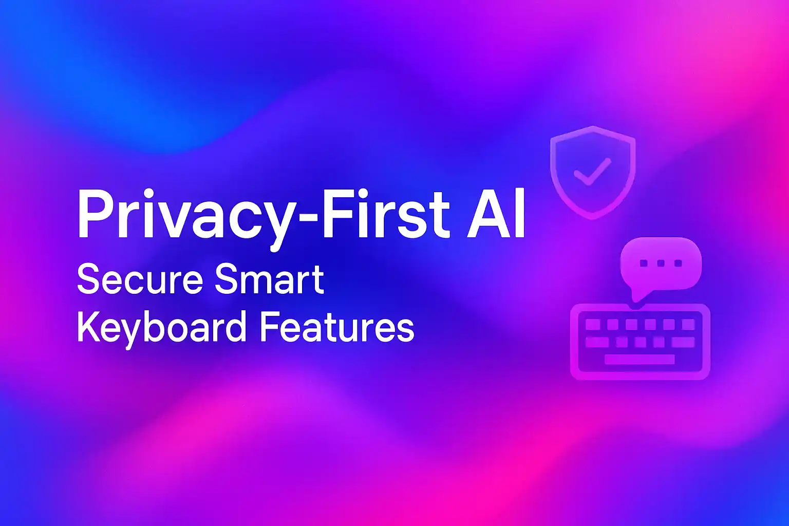 Privacy-First AI: Secure Smart Keyboard Features | CleverType