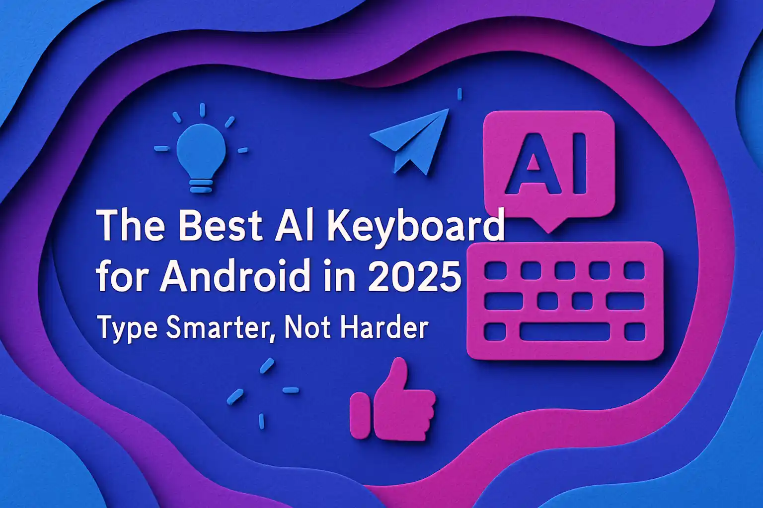 The Best AI Keyboard for Android in 2025 – Type Smarter, Not Harder