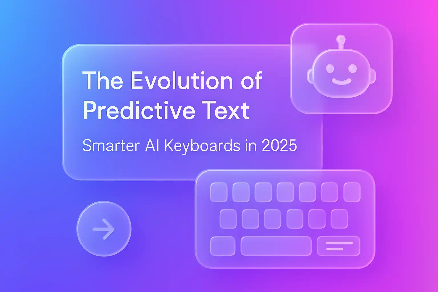 The Evolution of Predictive Text: Smarter AI Keyboards in 2025