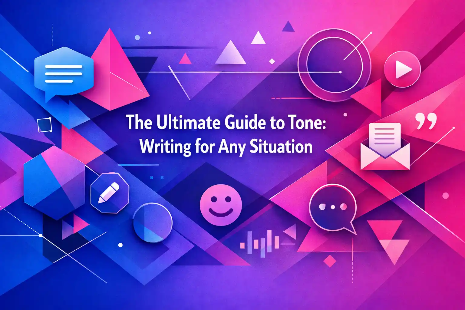 The Ultimate Guide to Tone: Writing for Any Situation