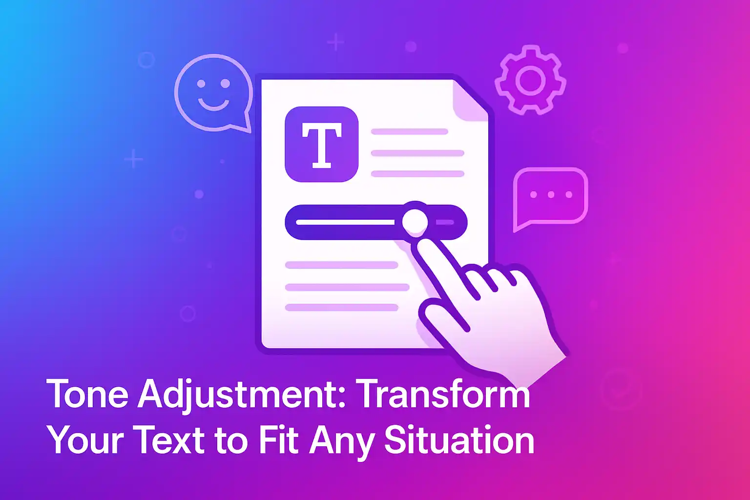 Tone Adjustment: Transform Your Text to Fit Any Situation