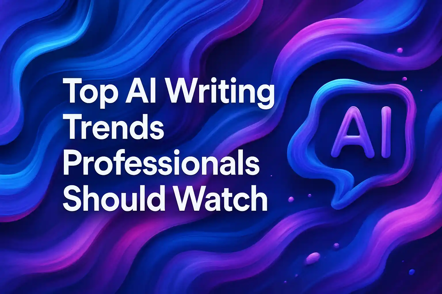 Top AI Writing Trends Professionals Should Watch in 2026