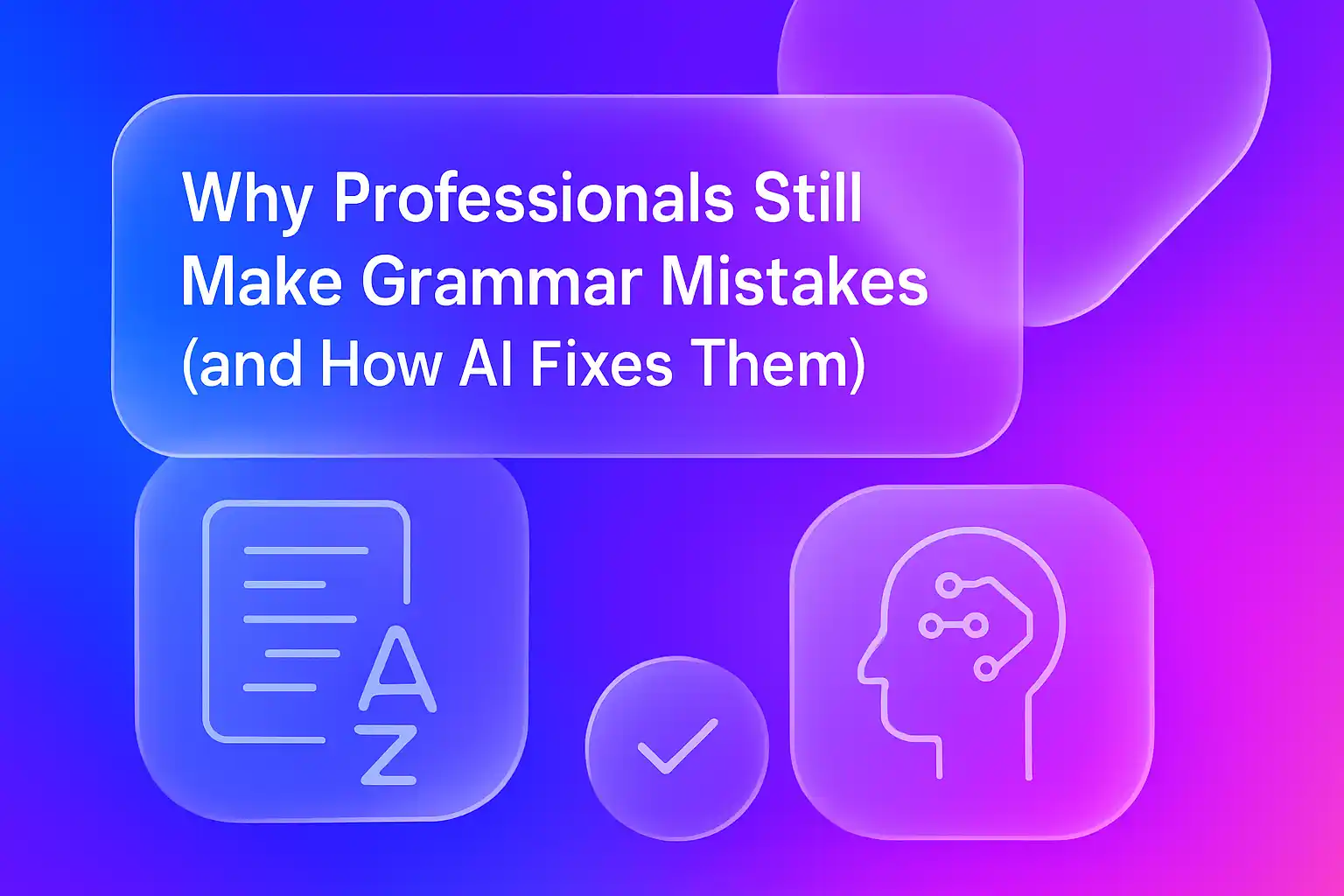 Why Professionals Still Make Grammar Mistakes (and How AI Fixes Them)